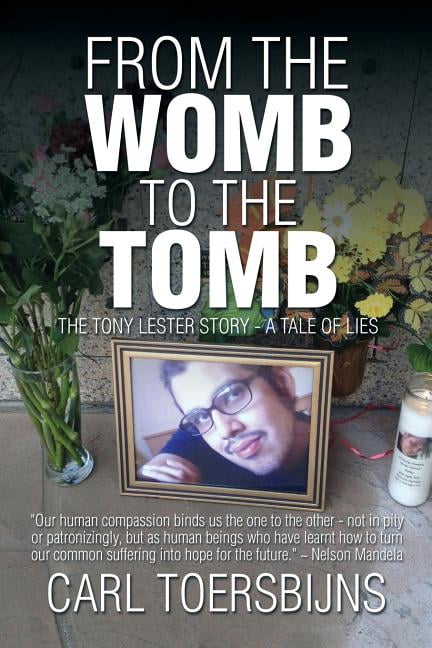 From the Womb to the Tomb : The Tony Lester Story - a Tale of Lies ...