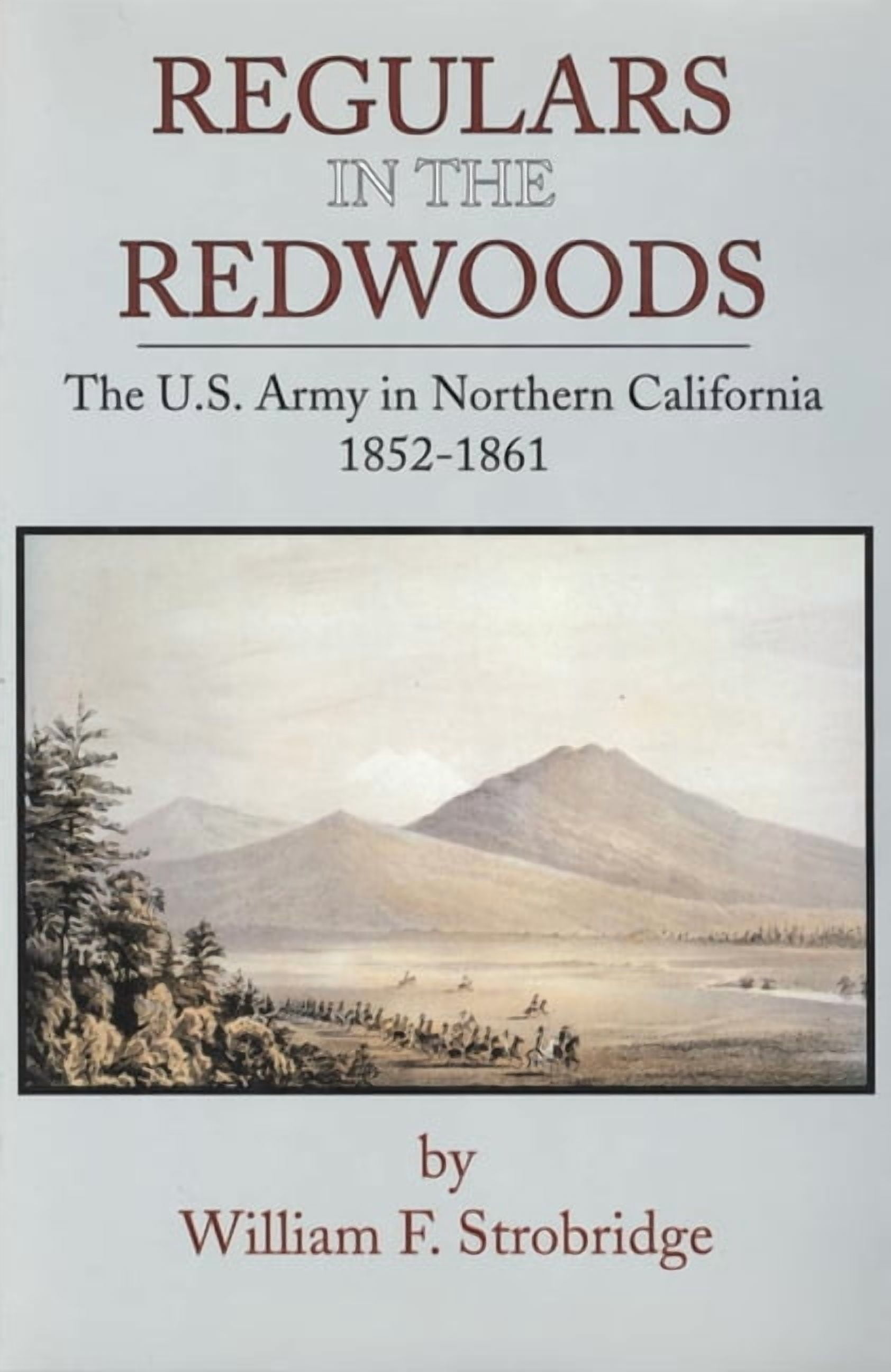 Frontier Military Regulars in the Redwoods: The U.S. Army in Northern ...