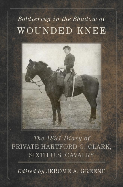 Frontier Military Soldiering in the Shadow of Wounded Knee: The 1891 ...