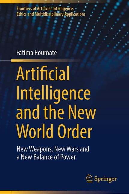 Frontiers of Artificial Intelligence, Et Artificial Intelligence and the New World Order: New ...