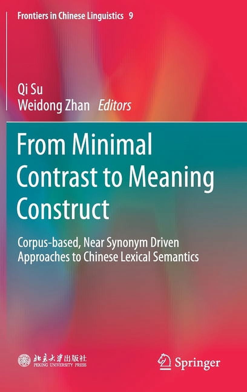 Frontiers in Chinese Linguistics: From Minimal Contrast to Meaning Construct: Corpus-Based, Near ...