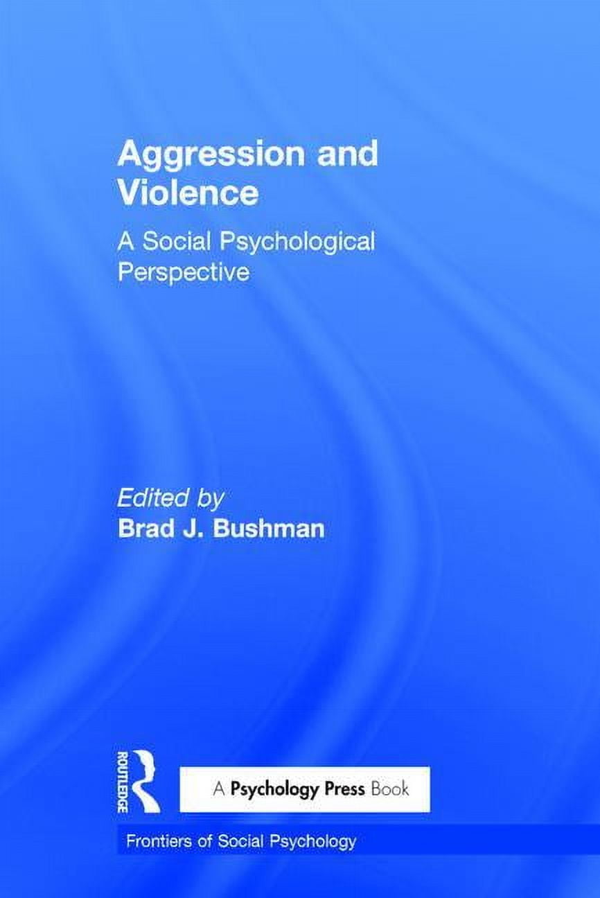 Frontiers of Social Psychology Aggression and Violence: A Social ...