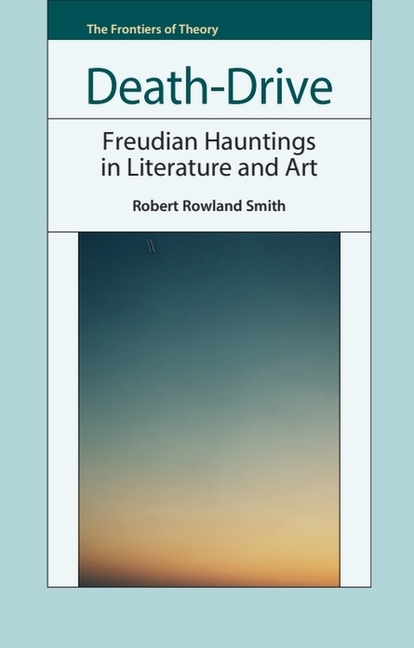 Frontiers of Theory Death-Drive: Freudian Hauntings in Literature and ...