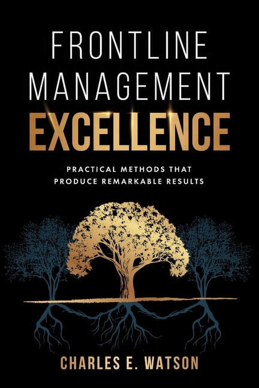 Frontline Management Excellence: Practical Methods That Produce ...