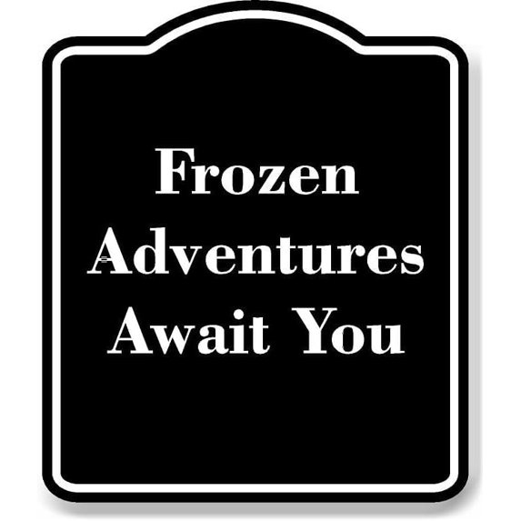 Frozen Adventures Await You BLACK Aluminum Composite Sign Aluminum ...