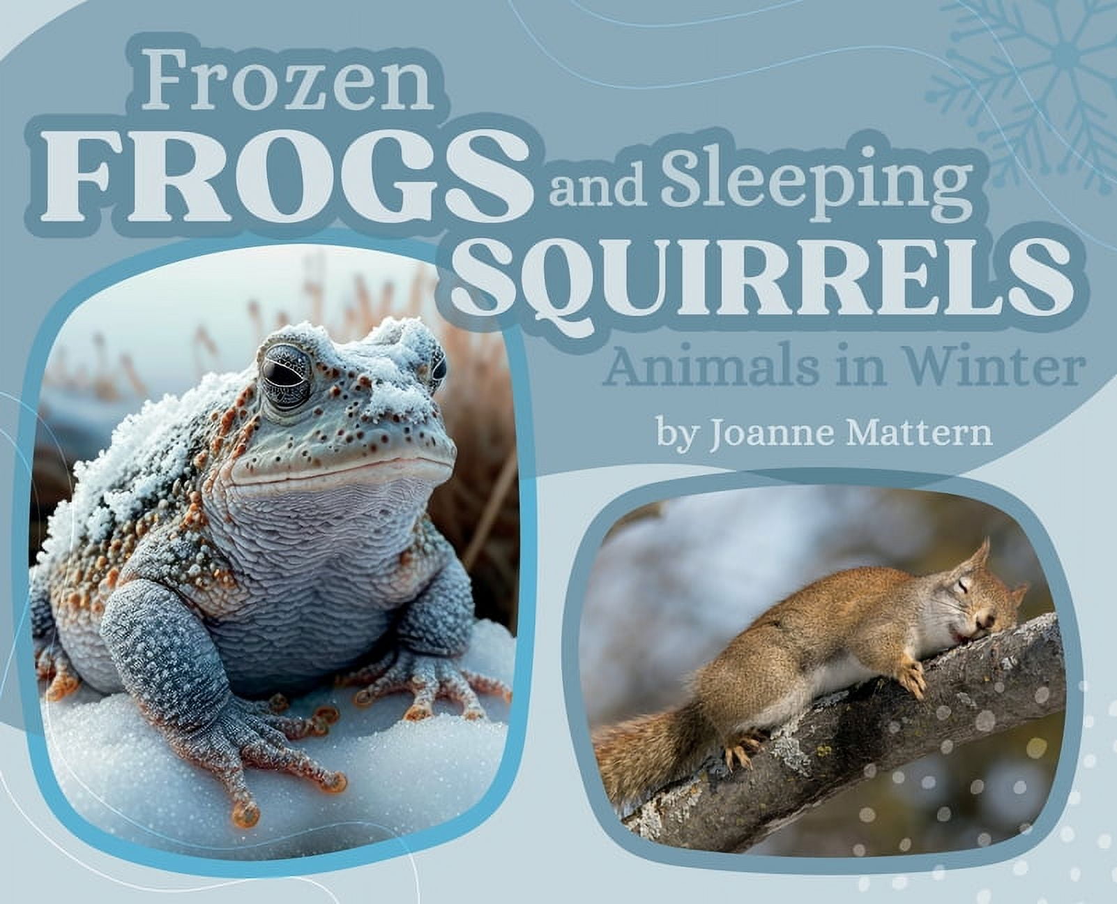Frozen Frogs and Sleeping Squirrels: Animals in Winter, (Hardcover ...