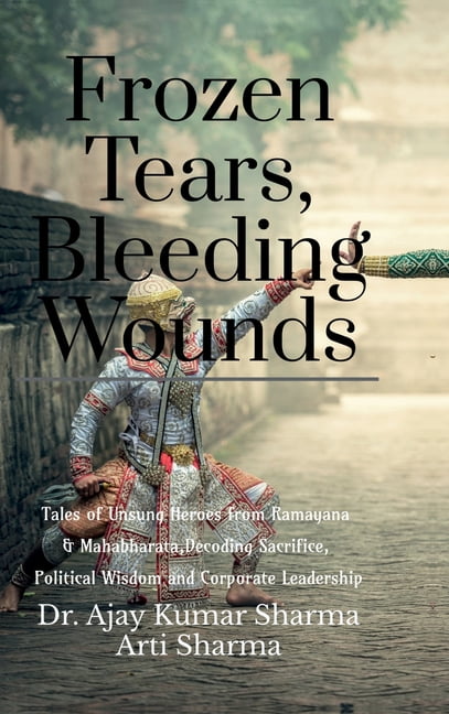 Frozen Tears, Bleeding Wounds: Tales of Unsung Heroes from Ramayana ...