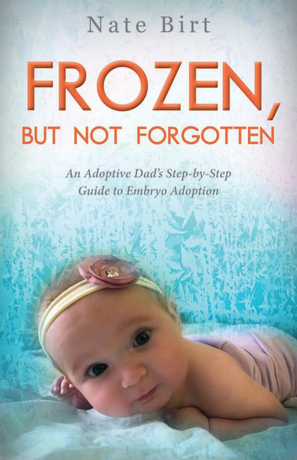 Frozen, but Not Forgotten : An Adoptive Dad's Step-by-Step Guide to ...