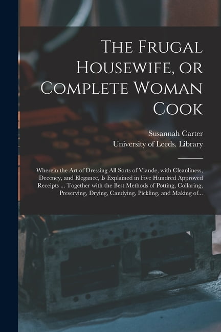 The Frugal Housewife, or Complete Woman Cook : Wherein the Art of ...