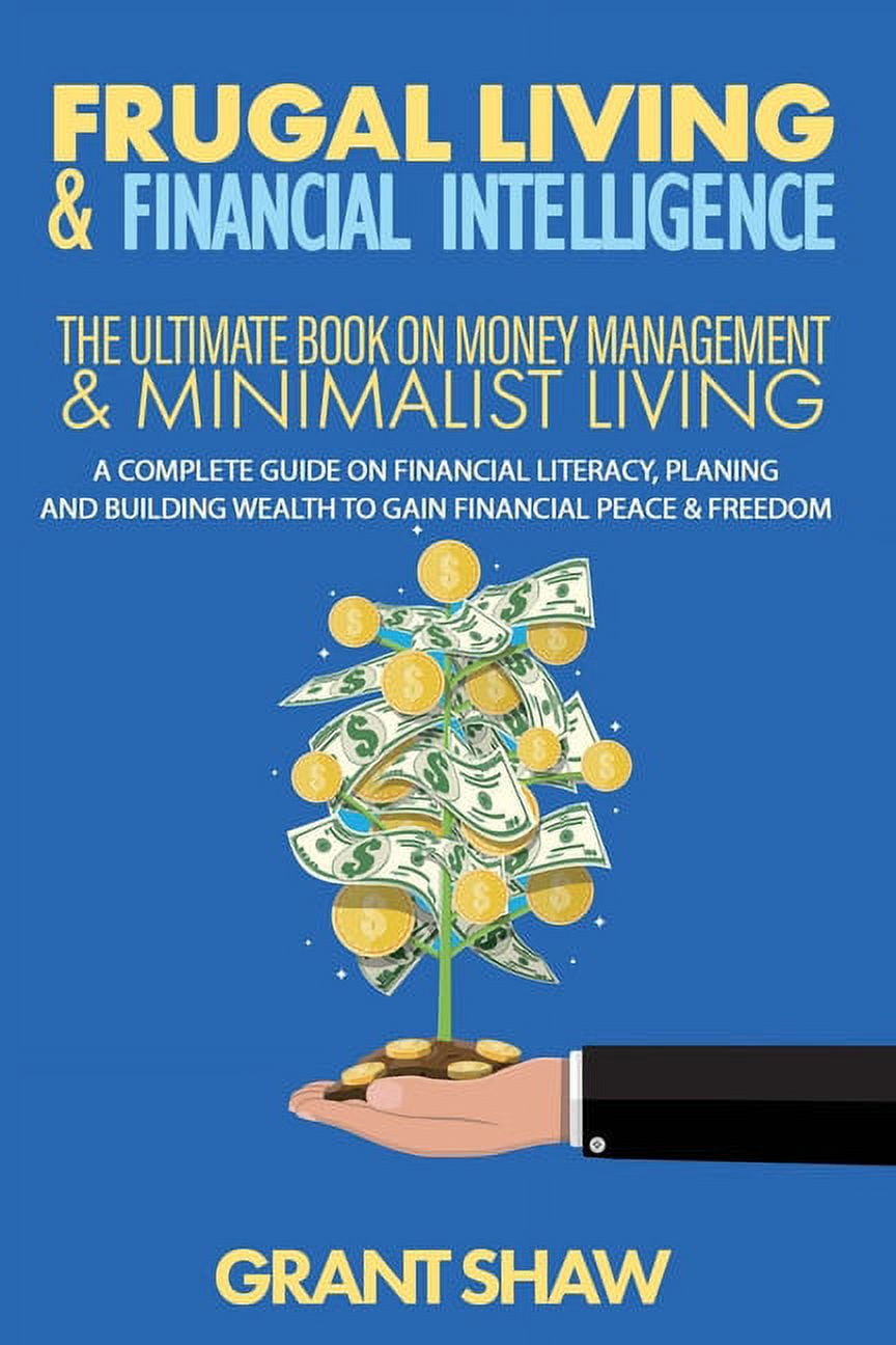 Frugal Living & Financial Intelligence: The Ultimate Book on Money Management & Minimalist ...