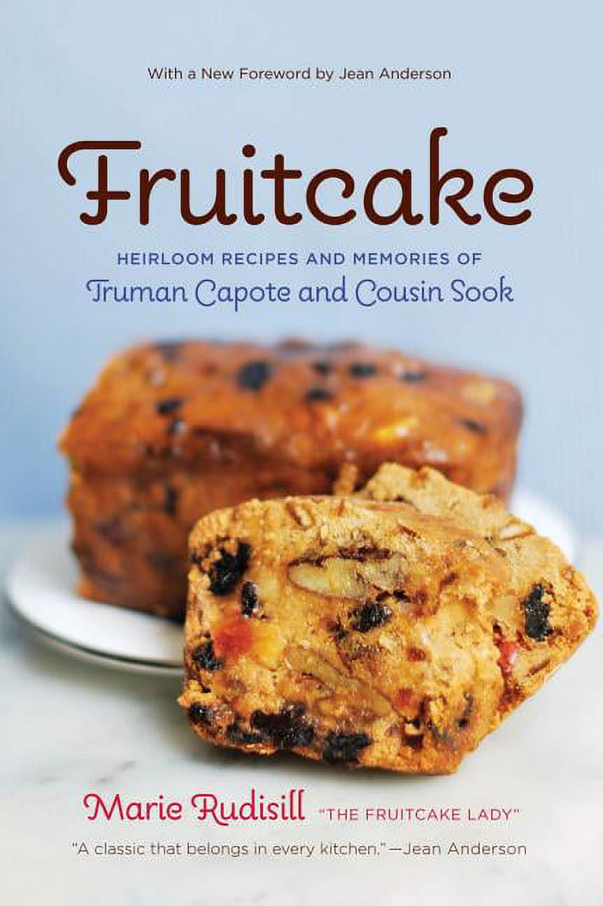 Fruitcake: Heirloom Recipes and Memories of Truman Capote & Cousin Sook ...