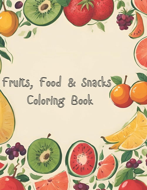 Fruits, Food & Snacks Coloring Book: Easy & Cute Designs for both ...