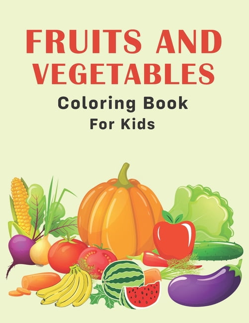 Fruits and Vegetables Coloring Book for Kids : Fun & Simple Educational ...