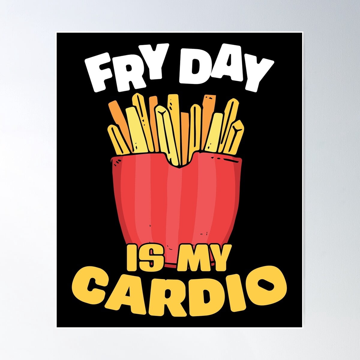 Fry Day Funny French Fries Pun For A Potato Fast Food Lover Poster Wall ...