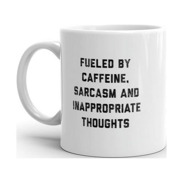 Fueled By Caffeine Sarcasm And Inappropriate Thoughts Mug Funny Naughty ...
