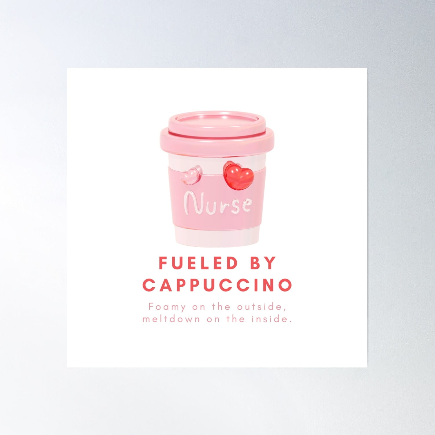 Fueled By Cappuccino – Frothy, Funny, Fierce Nurse Poster Wall Art ...