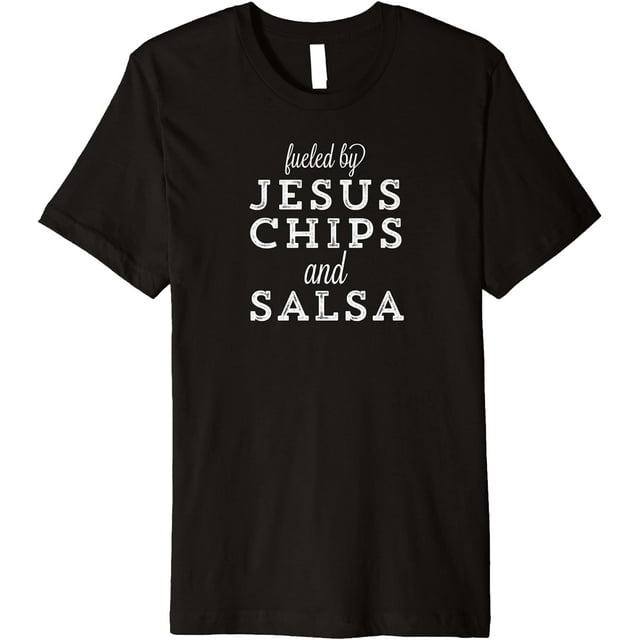 Fueled By Jesus Chips and Salsa Mexican food lovers Premium T-Shirt ...