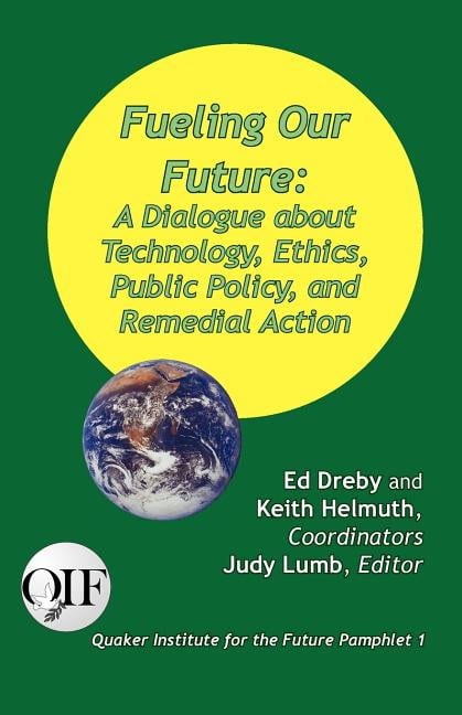 Fueling our Future: A Dialogue about Technology, Ethics, Public Policy, and Remedial Action ...