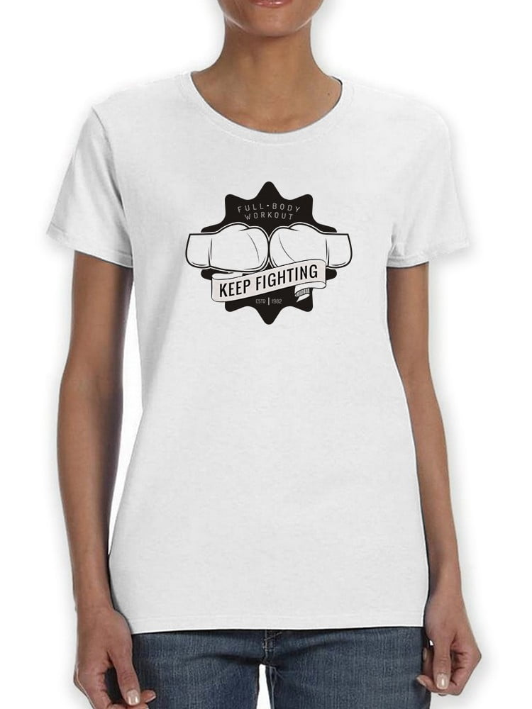 "Full Body Workout. Keep Fighting Est. 1982" Quote Women White T-Shirt ...