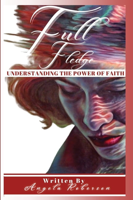 Full Fledge Understanding the Power of Faith, (Paperback) - Walmart.com