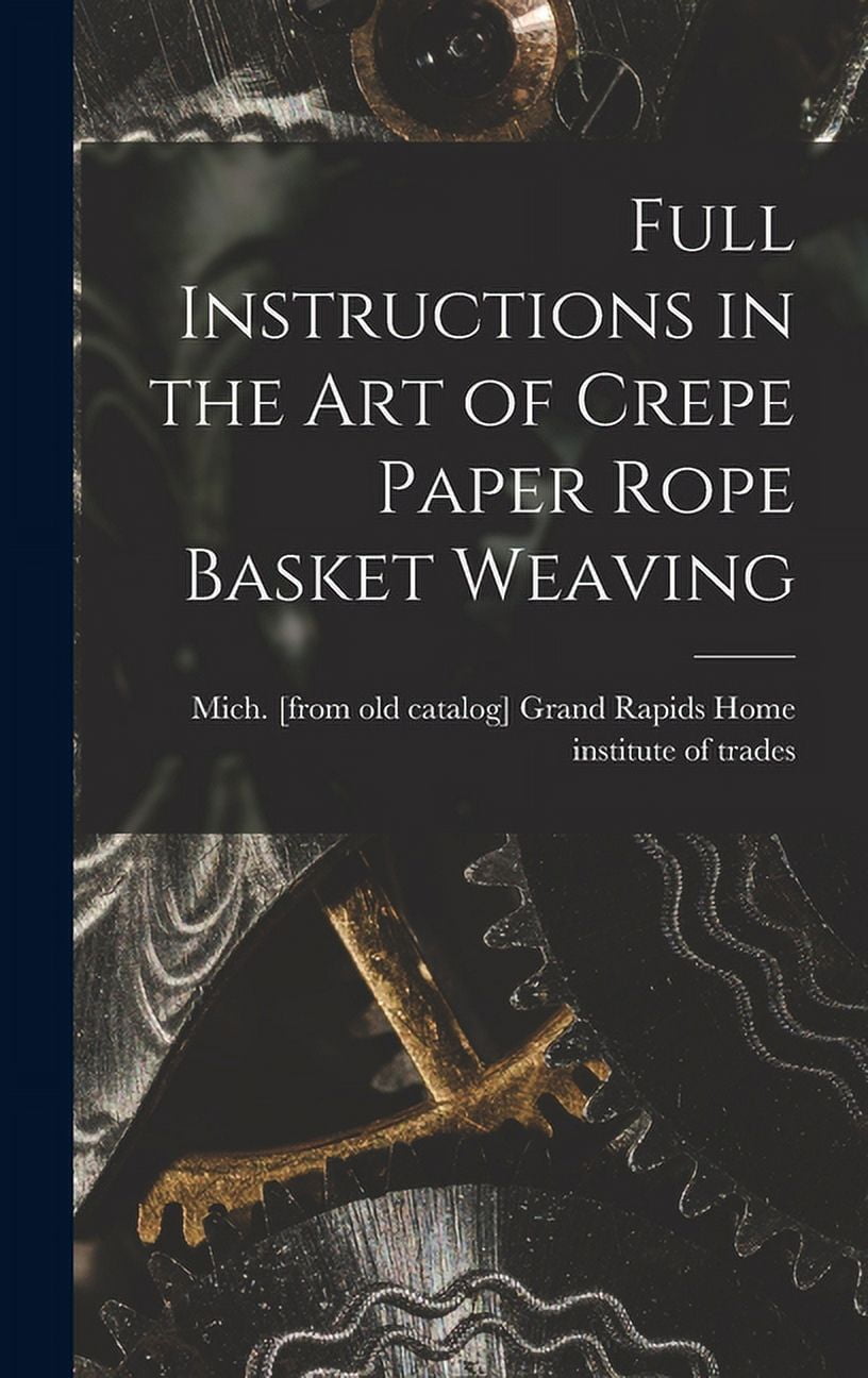 Full Instructions in the art of Crepe Paper Rope Basket Weaving ...