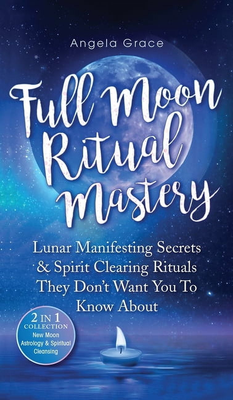 Full Moon Ritual Mastery: Lunar Manifesting Secrets & Spirit Clearing ...