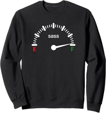 Full Sass Funny Graphic Fuel Gage Joke Design Sweatshirt - Walmart.com