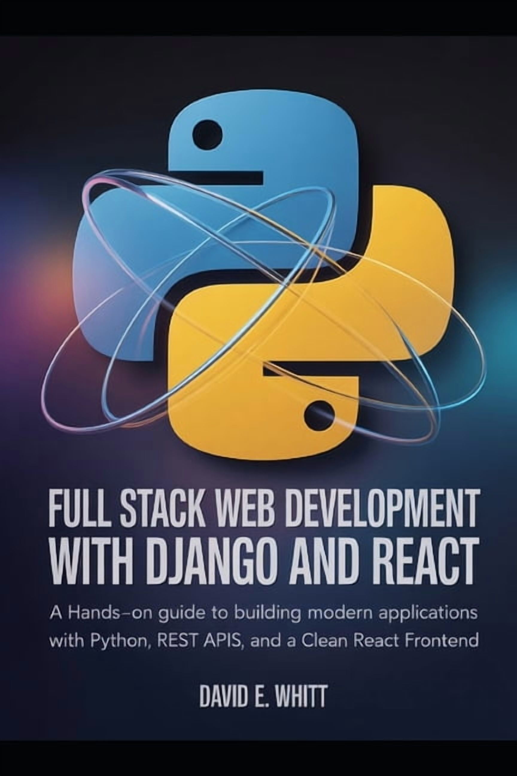 Full Stack Web Development with Django and React: A Hands-On Guide to ...