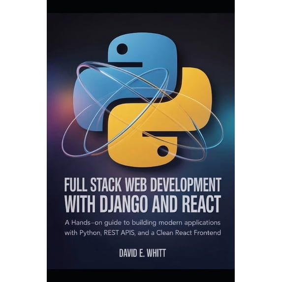 Full Stack Web Development with Django and React: A Hands-On Guide to ...