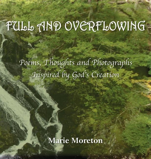 Full and Overflowing : Poems, Thoughts and Photographs Inspired by God ...