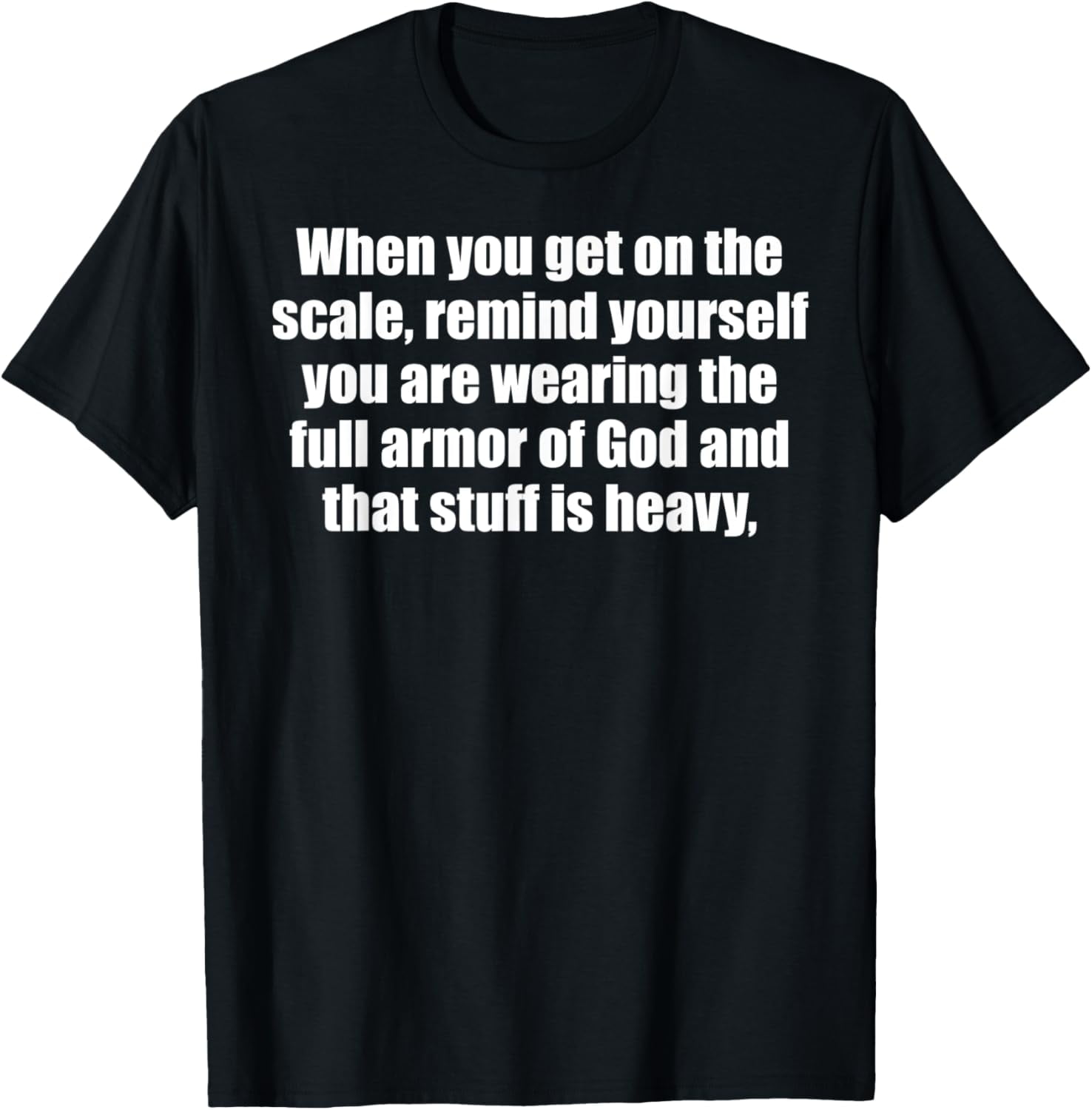 Full armor of God is heavy on the scale funny Christian T-Shirt ...