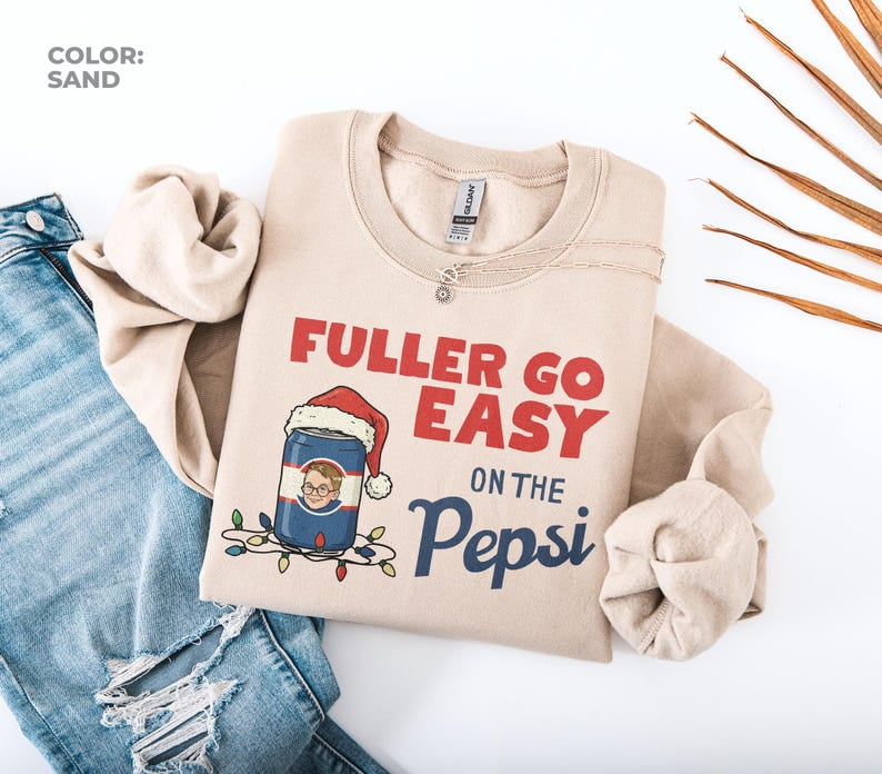 Fuller Go Easy On The Pepsi Sweatshirt, Home Alone Movie Sweatshirt ...