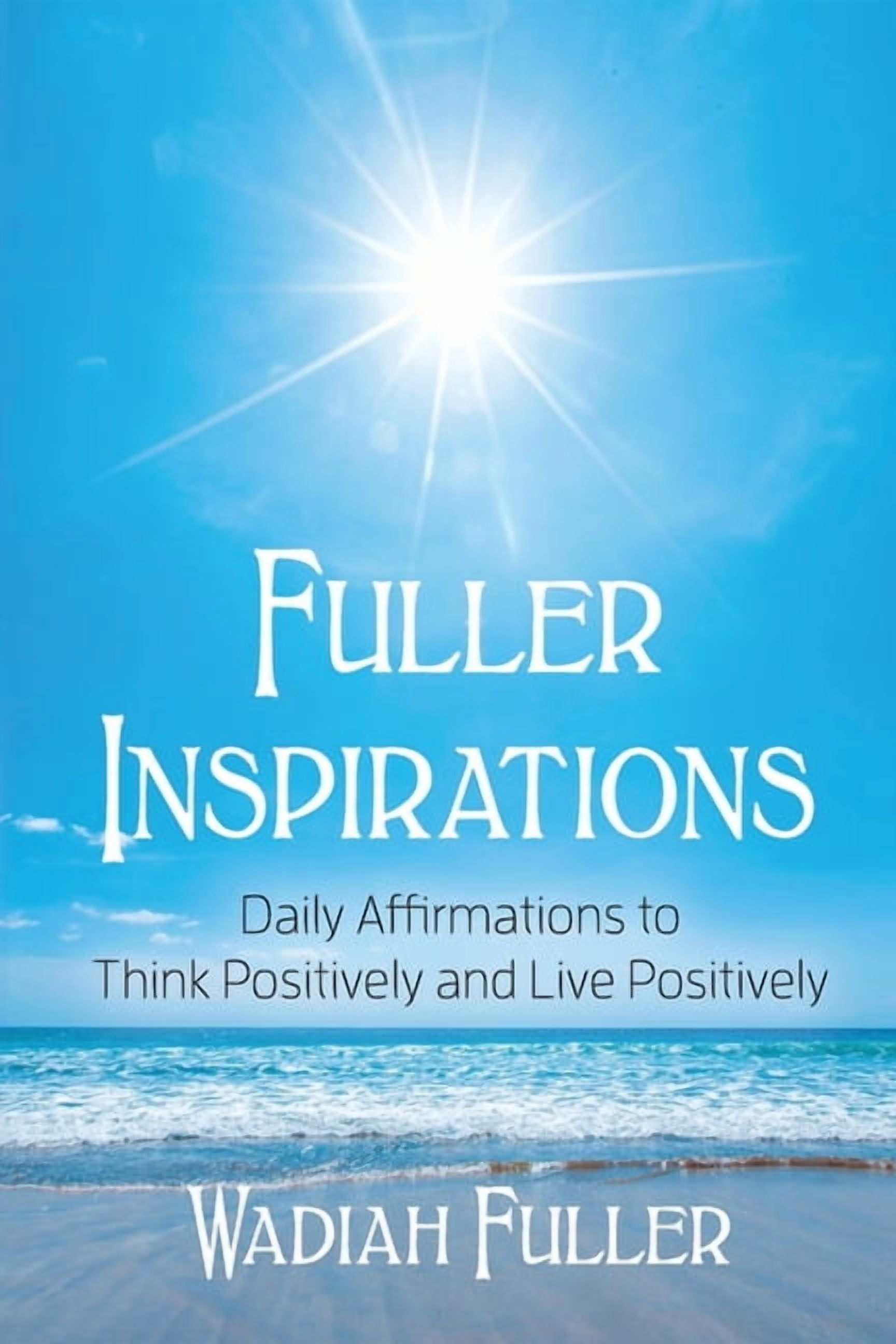 Fuller Inspirations: Daily Affirmations to Think Positively and Live ...