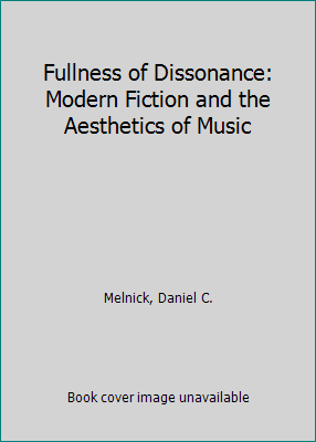 Pre-Owned Fullness of Dissonance: Modern Fiction and the Aesthetics of Music (Hardcover - Used ...