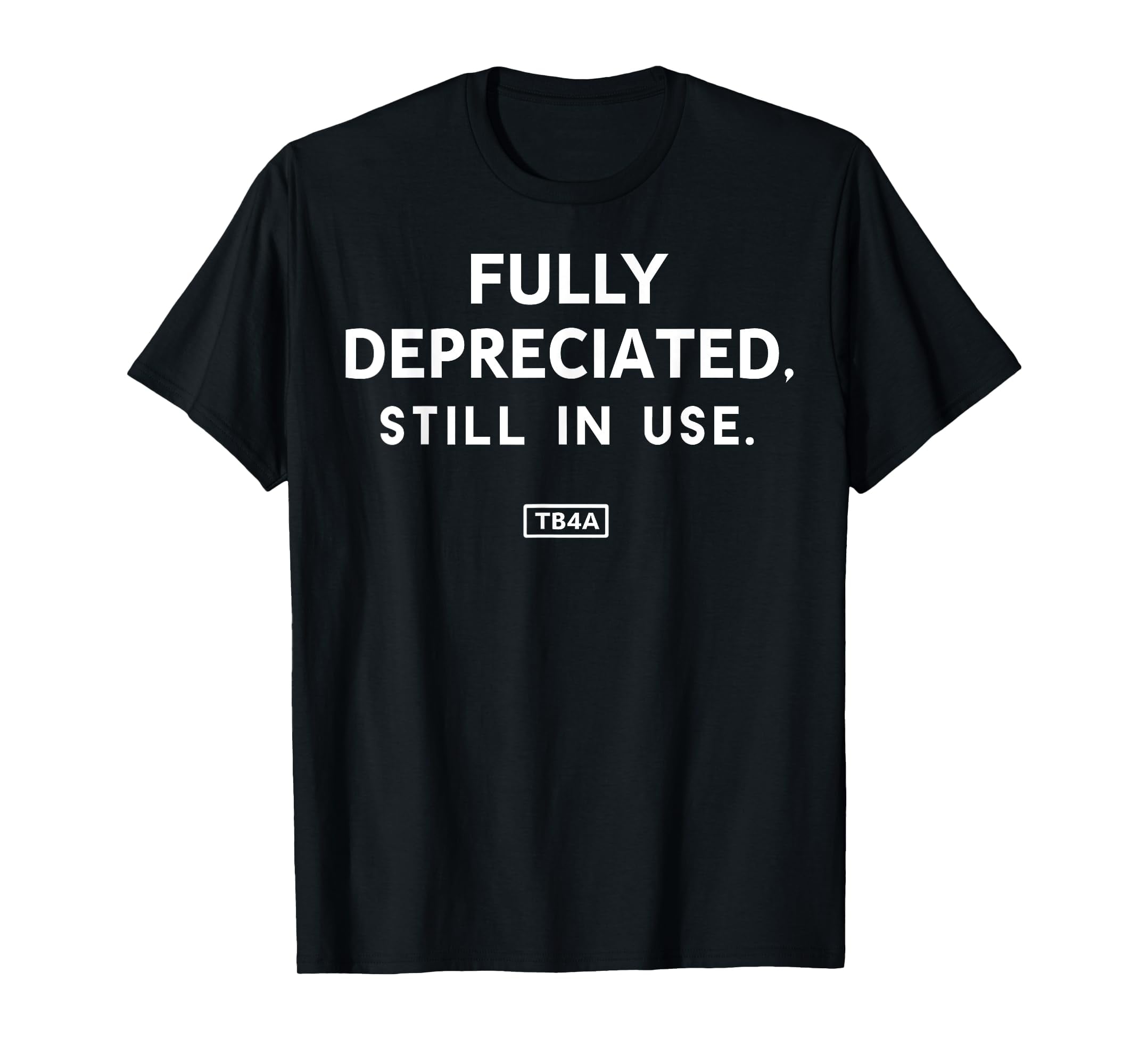 Fully Depreciated Still In Use T-Shirt - Walmart.com Fully Depreciated Still In Use T-Shirt - Walmart.com