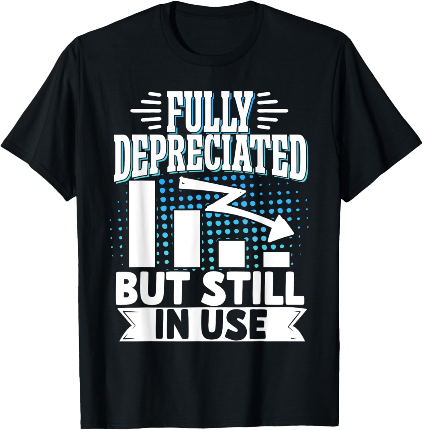Fully Depreciated Still In Use T-Shirt - Walmart.com Fully Depreciated Still In Use T-Shirt - Walmart.com