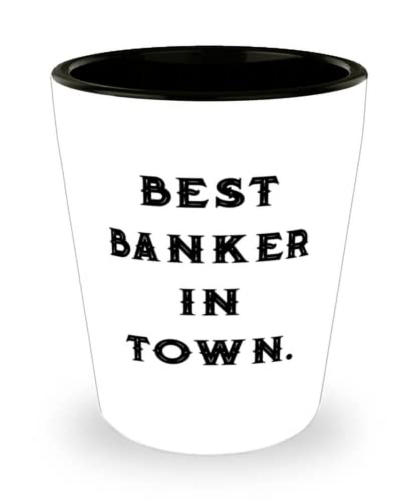 Fun Banker Gifts, Best Banker in Town, Perfect Graduation Shot Glass ...