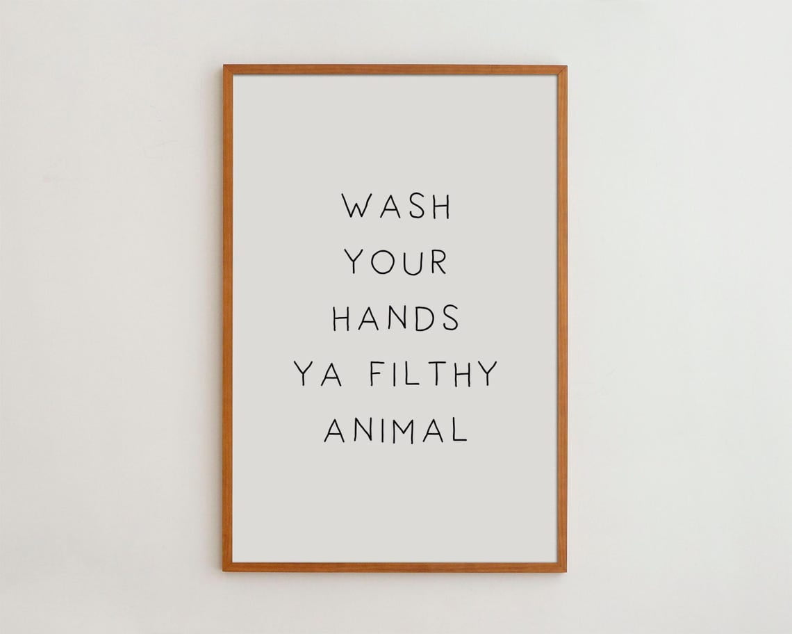 Fun Bathroom Art Print Poster Wash Your Hands, Ya Filthy Animal ...
