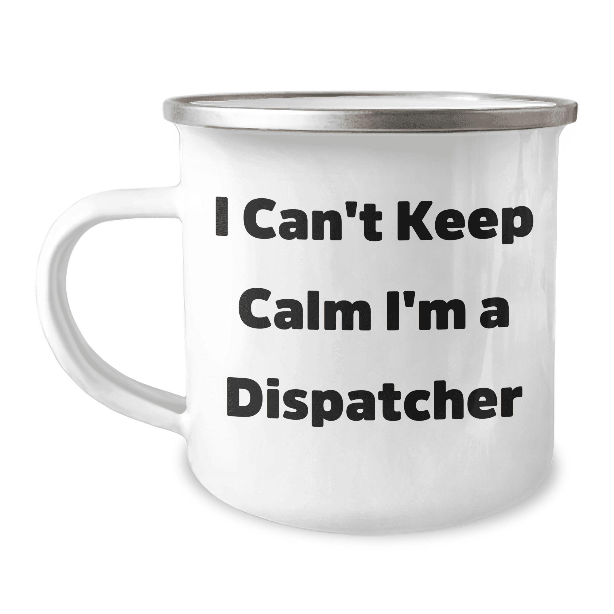Fun Dispatcher Gifts - I Can't Keep Calm I'm A Dispatcher Camping Mug ...