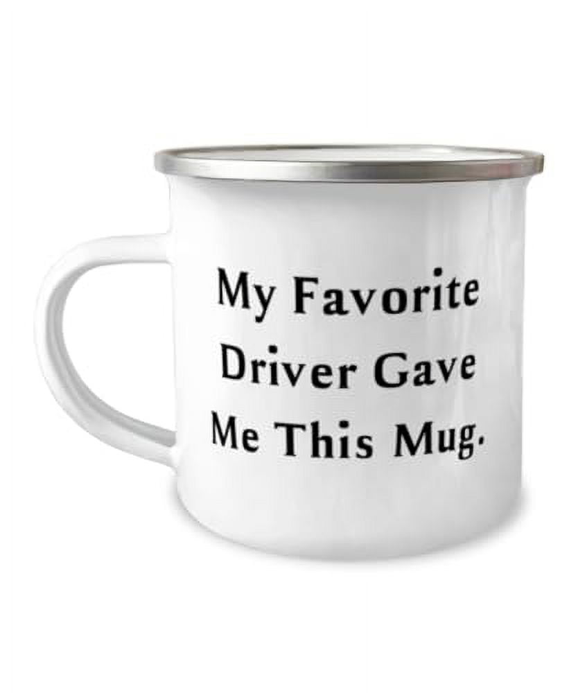 Fun Driver Gifts, My Favorite Driver Gave Me This Mug, Driver 12oz ...
