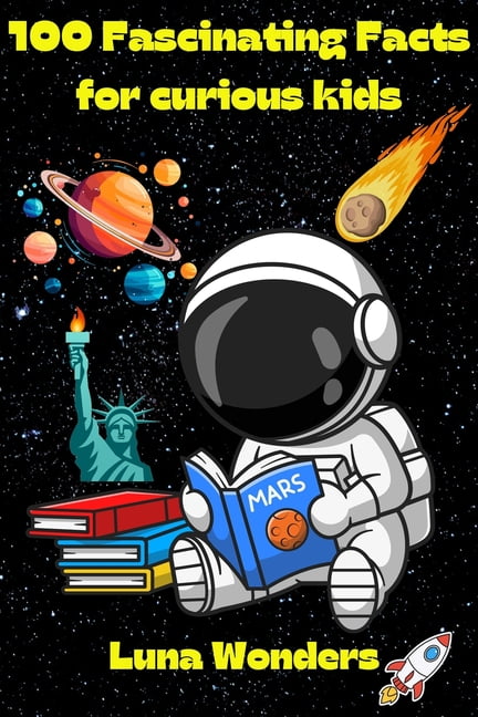 Fun Facts for Curious Kids 100 fascinating facts for curious kids: 100 ...
