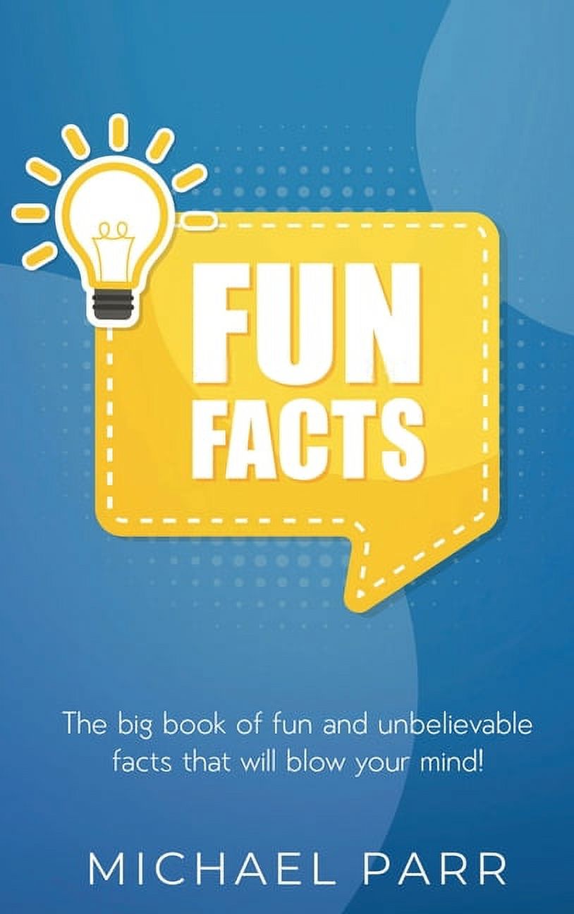 Fun Facts: The big book of fun and unbelievable facts that will blow ...