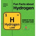 Fun Facts about Hydrogen: Chemistry for Kids The Element Series ...