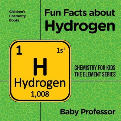 Fun Facts about Hydrogen: Chemistry for Kids The Element Series ...
