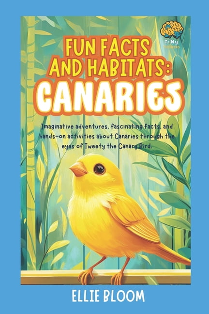 Tiny Thinkers Fun Facts and Habitats: Canaries: Imaginative adventures ...