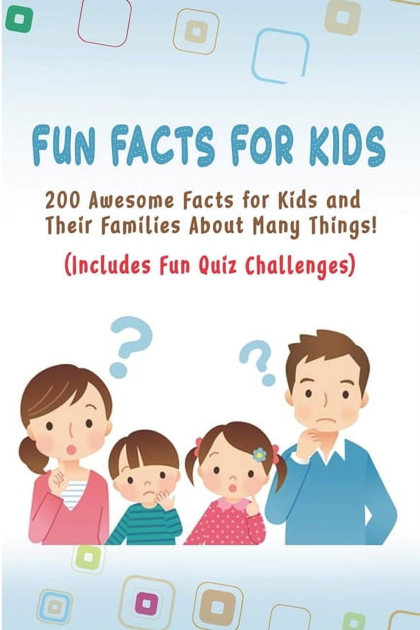Fun Facts for Kids: 200 Awesome Facts for Kids and Their Families About ...