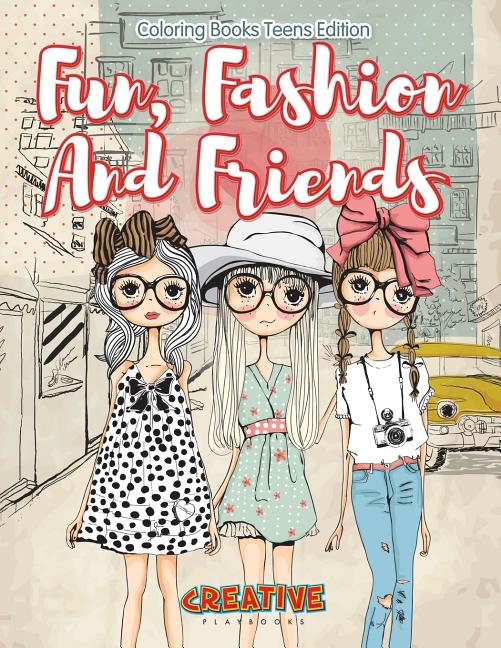 Fun, Fashion And Friends - Coloring Books Teens Edition (Paperback ...