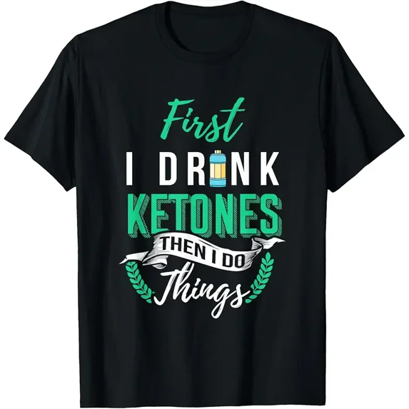 Fun First I Drink Ketones Low Carb Diet Lifestyle Keto Gift T-Shirt ...