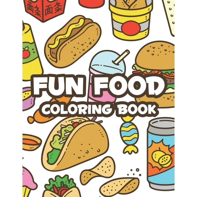 Fun Food Coloring Book: Childrens Coloring Sheets Of Food Designs And ...