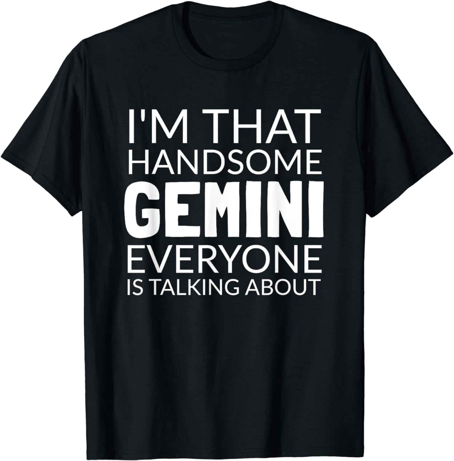 Fun GEMINI Quote: I'm That Handsome GEMINI T-Shirt - Walmart.com